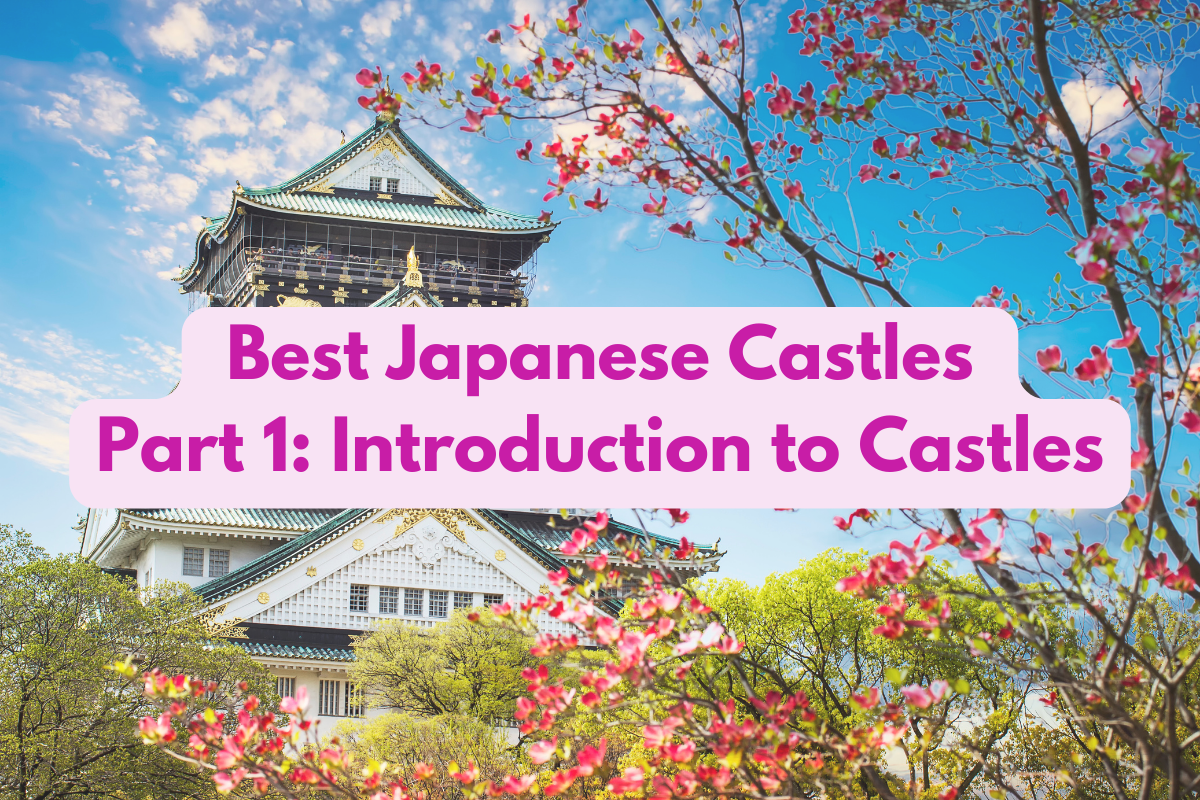 Best Japanese Castles Series Part1: Japanese Castle Basics | Sakura Mobile